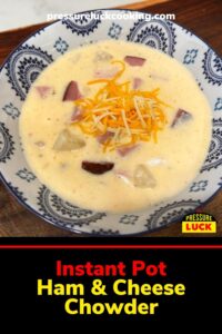 Instant Pot Ham & Cheese Chowder - Pressure Luck Cooking